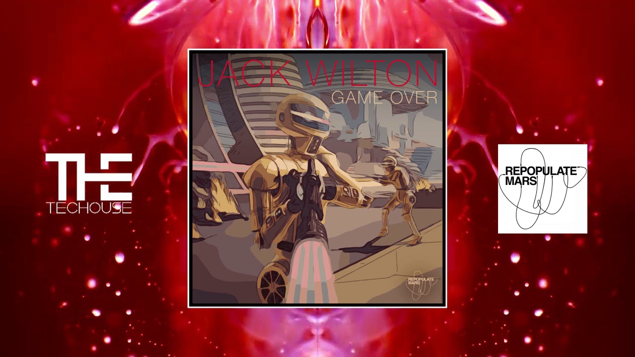 Jack Wilton - Game Over (Original Mix) [REPOPULATE MARS] - YouTube