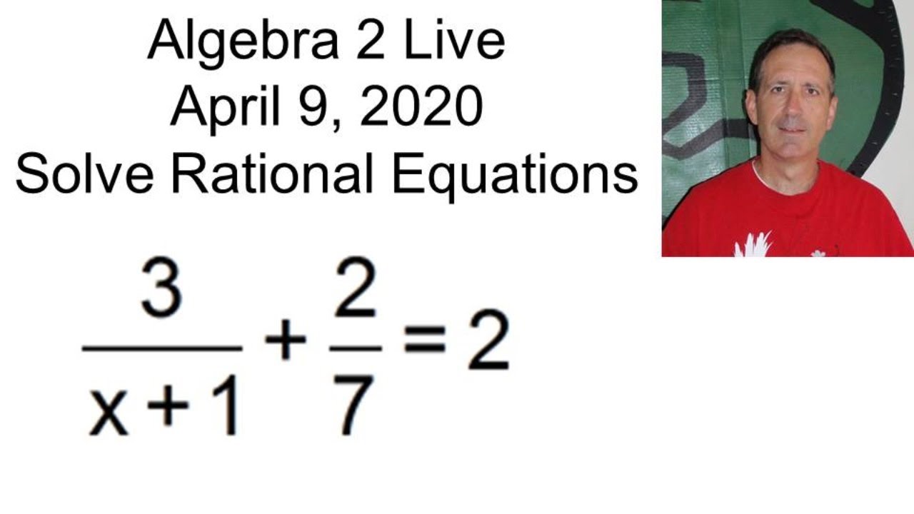 Algebra 2 Live April 9, 2020 Solve Rational Equations - YouTube