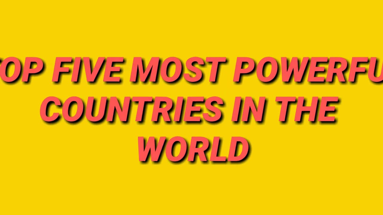 TOP FIVE MOST POWERFULL COUNTRIES IN THE WORLD By Best Top 5 - YouTube