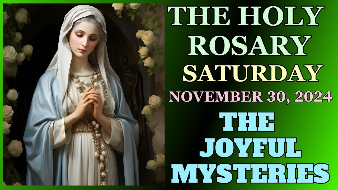SATURDAY ROSARY November 30, 2024 JOYFUL MYSTERIES OF THE ROSARY ...