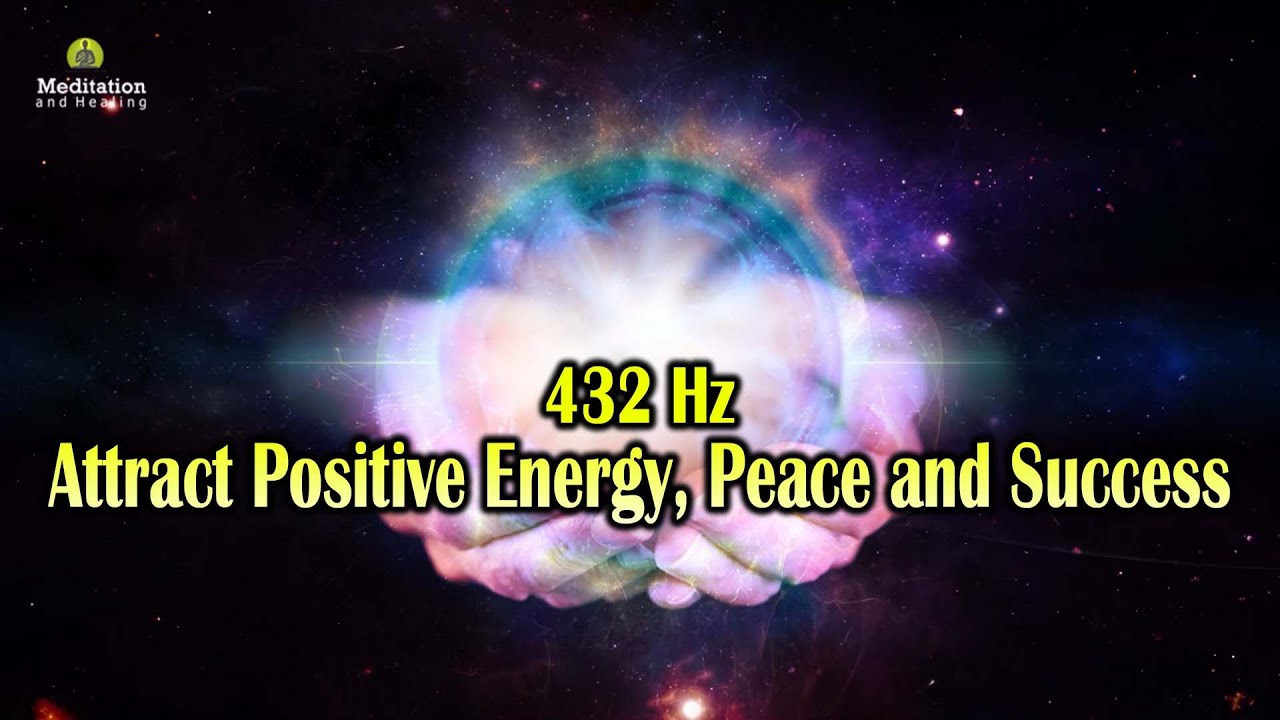 432 Hz Attract Positive Energy, Peace and Success l Miracle Positive ...