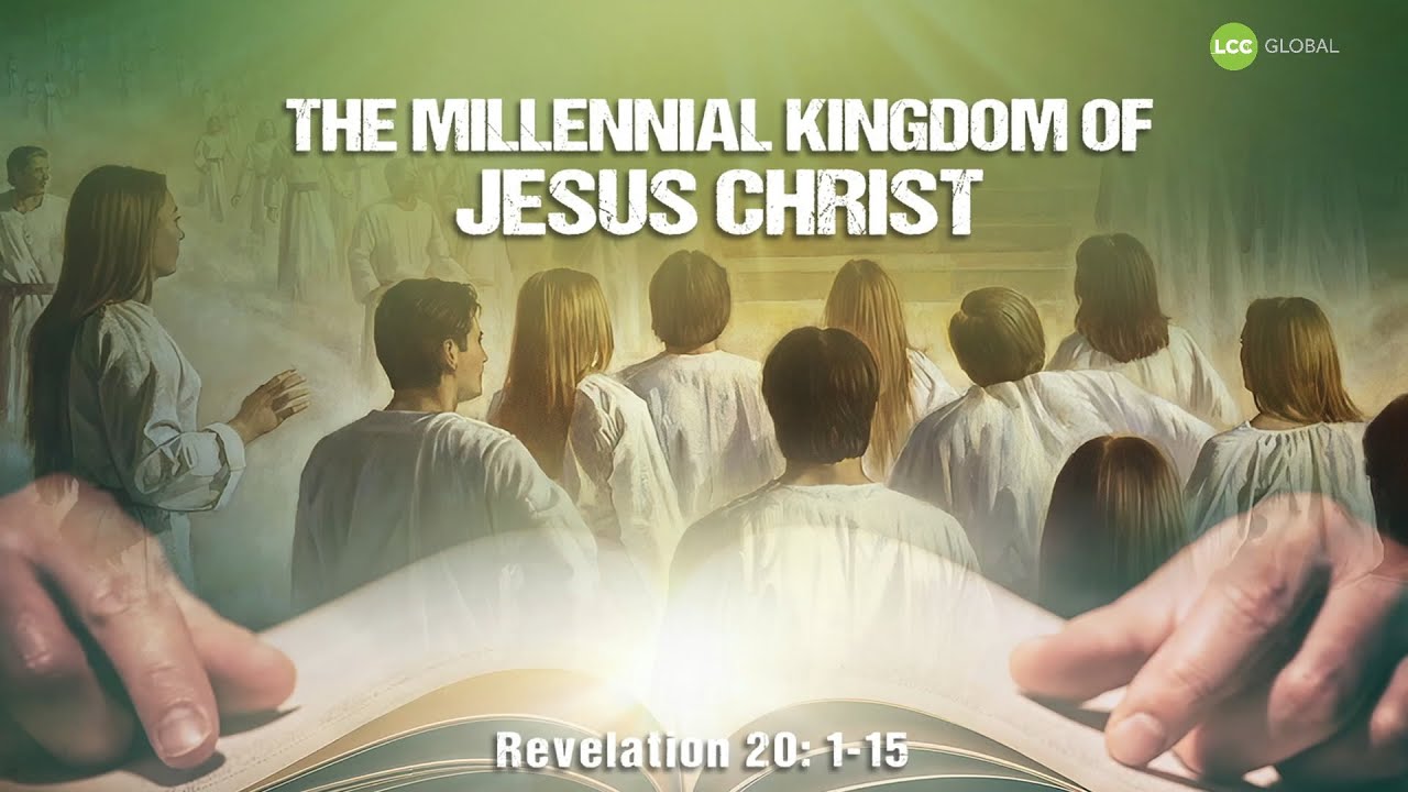 The Millennial Kingdom of Jesus Christ - LCC Global Worship Service ...