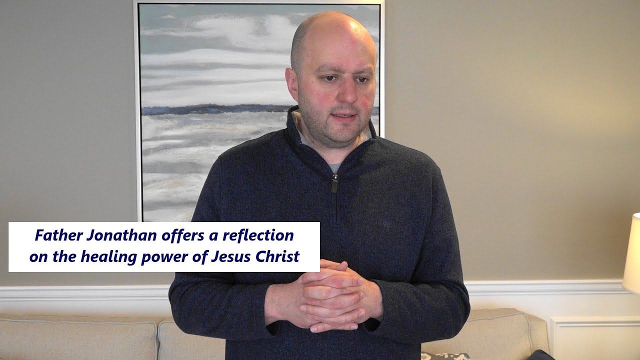 Father Jonathan Offers a Reflection on the Healing Power of Jesus ...