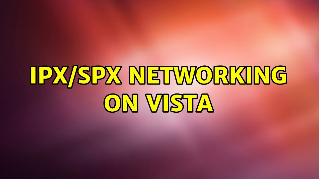 IPX/SPX networking on Vista (2 Solutions!!) - YouTube