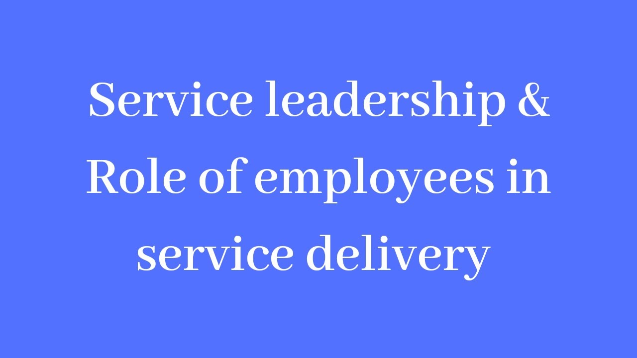 Service leadership & Role of employees in service delivery notes MBA ...
