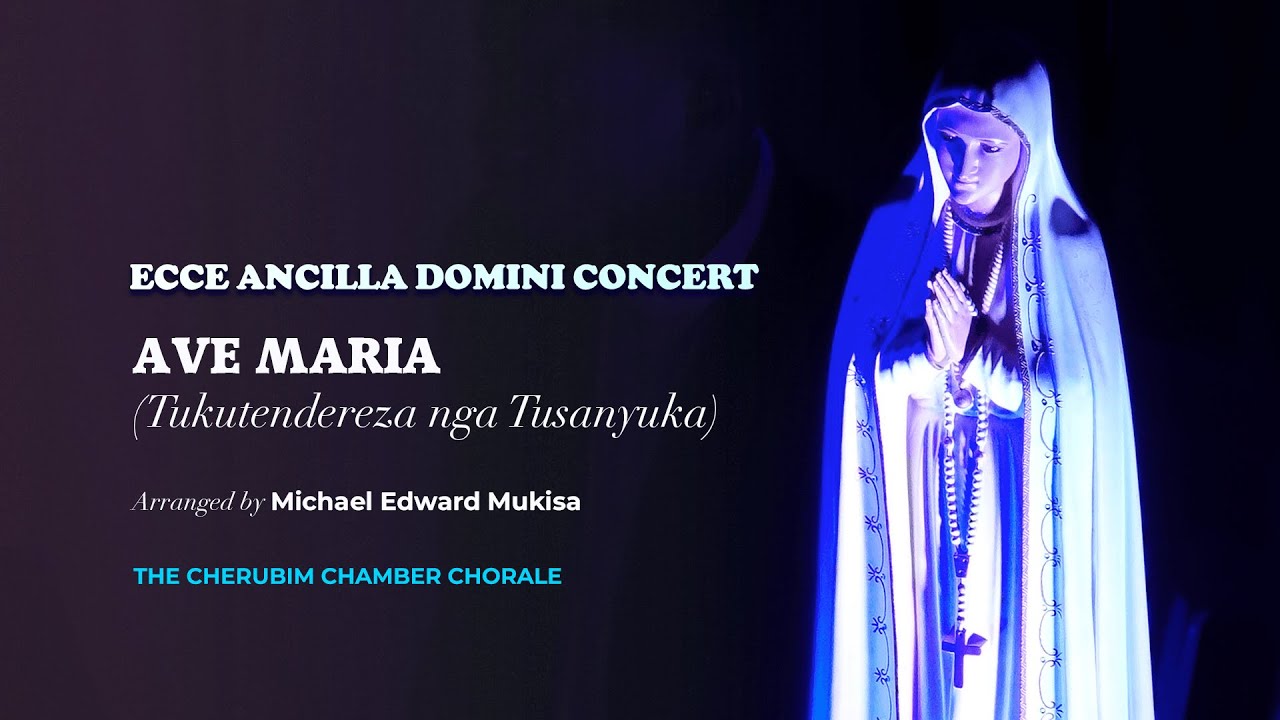 Ave Maria Tukutendereza | Arr. by Michael E. Mukisa | The Cherubim CC ...