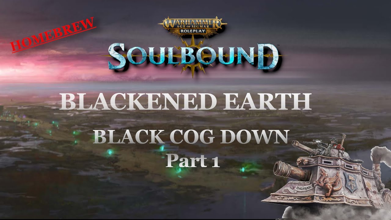 Soulbound // Part 4.1 // Black Cog Down (HOMEBREW) // Blackened Earth // Age of Sigmar TTRPG ...
