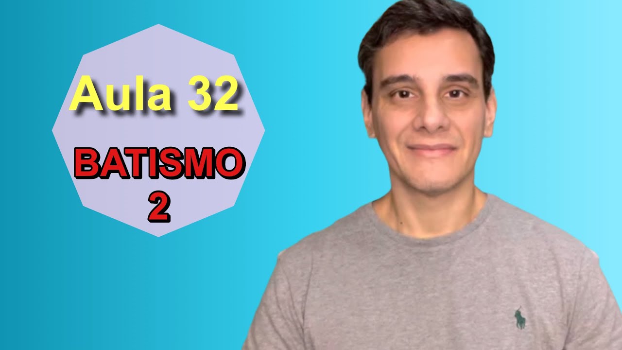 AULA 32 - BATISMO parte 2. - YouTube
