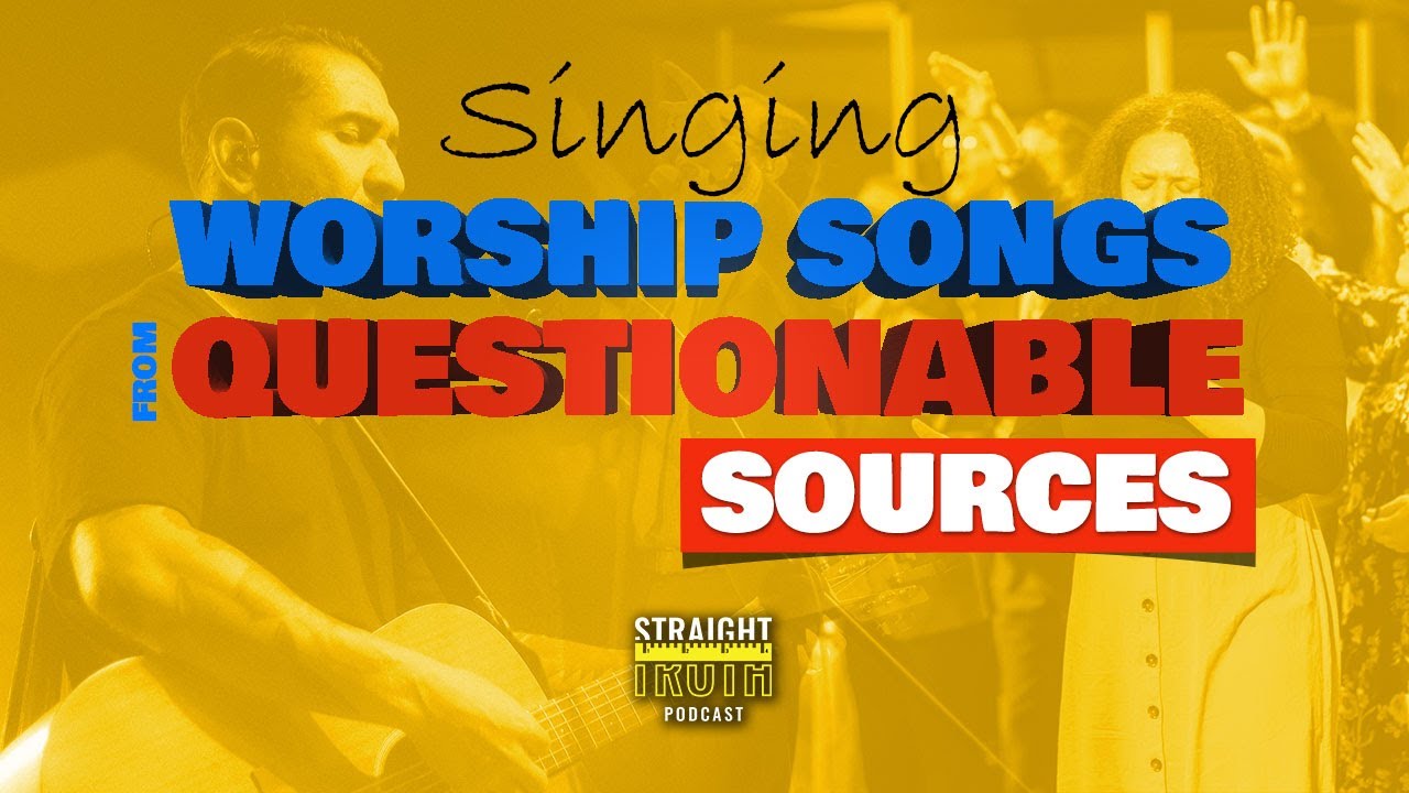 Singing Worship Songs From Questionable Sources | How To Choose Songs ...