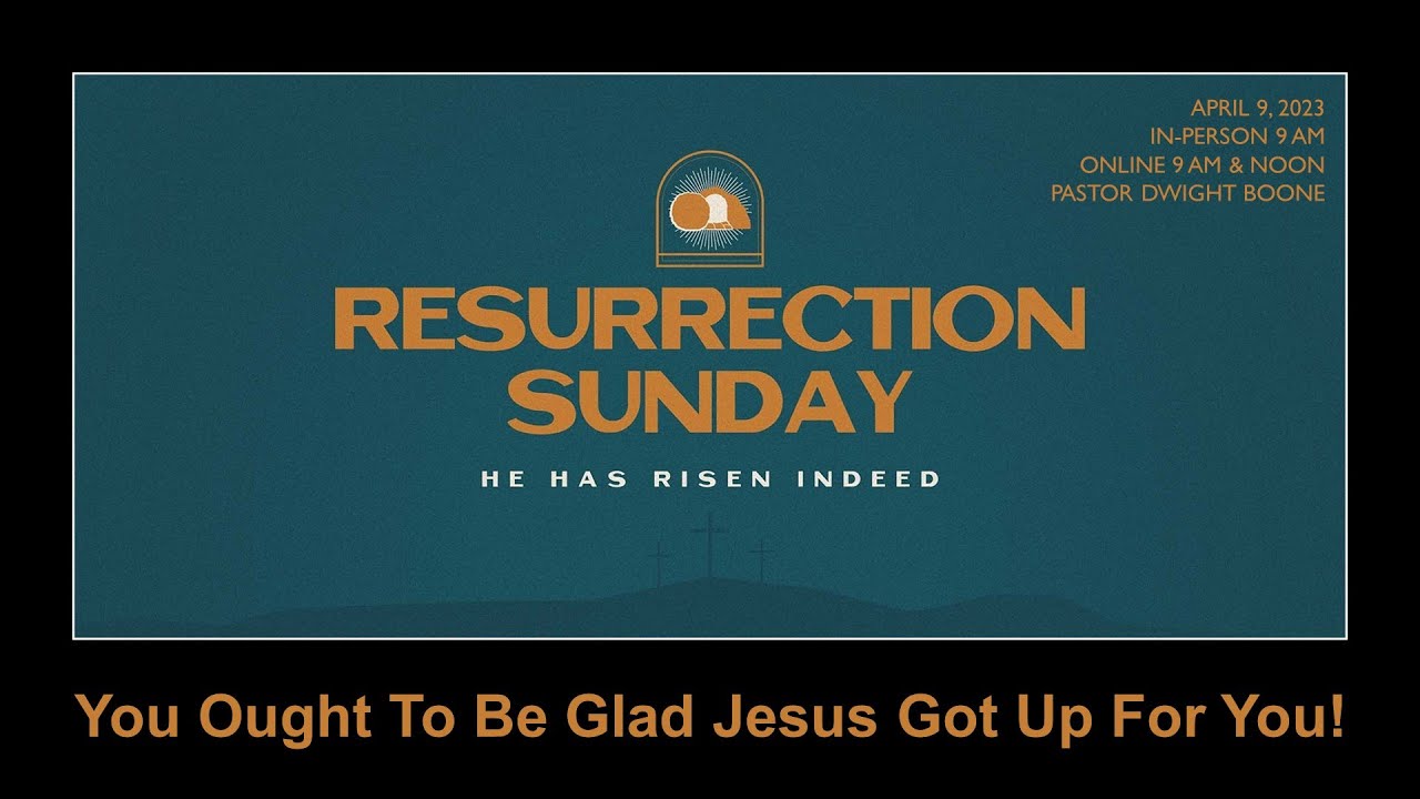 You Ought To Be Glad Jesus Got Up For You! - 4/9/23 - YouTube