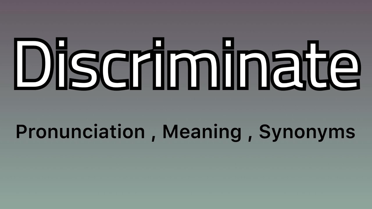 Discriminate Meaning Discriminate Pronunciation Discriminate discriminate-meaning-discriminate-pronunciation-discriminate
