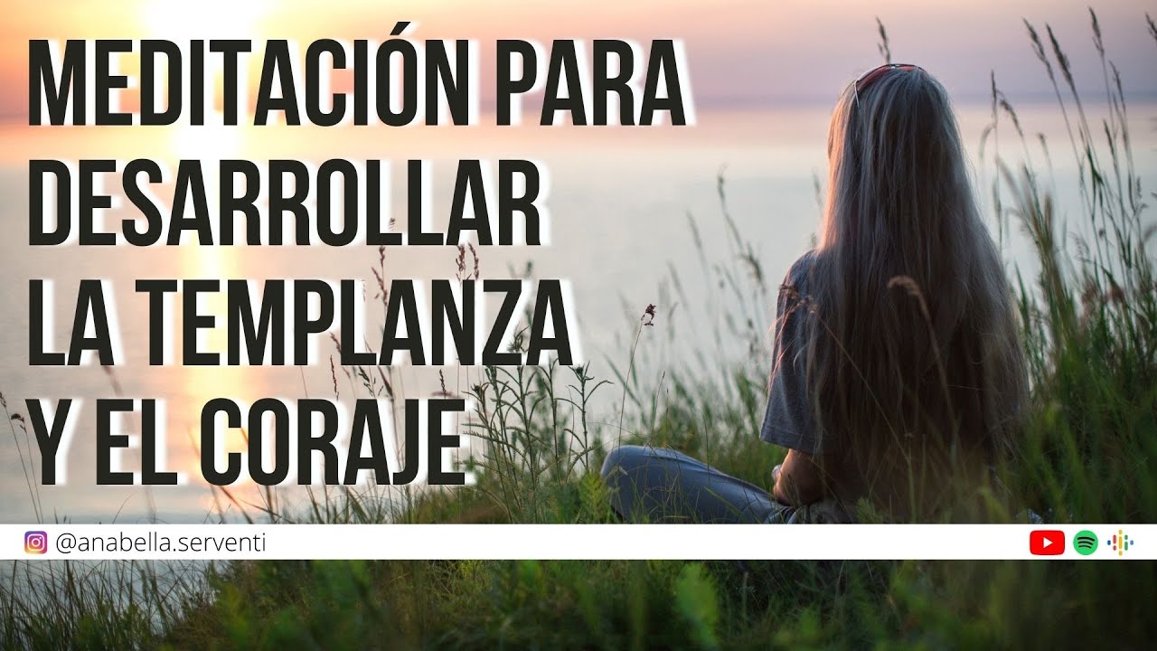 Meditación para desarrollar la templanza y el coraje - YouTube