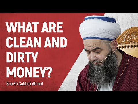 Sheikh Cubbeli Ahmet - What are clean money and dirty money
