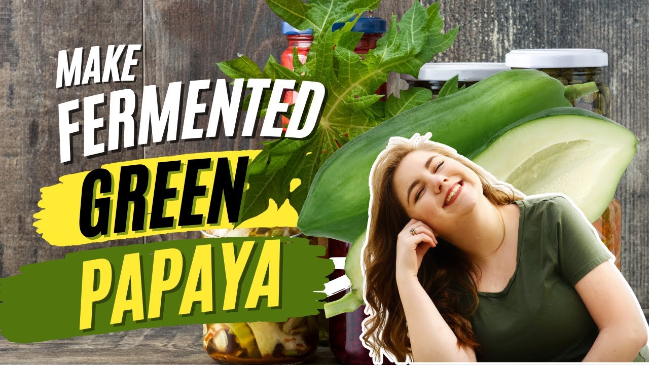 How To Make Fermented Green Papaya - Quick, Easy, Delicious! - YouTube