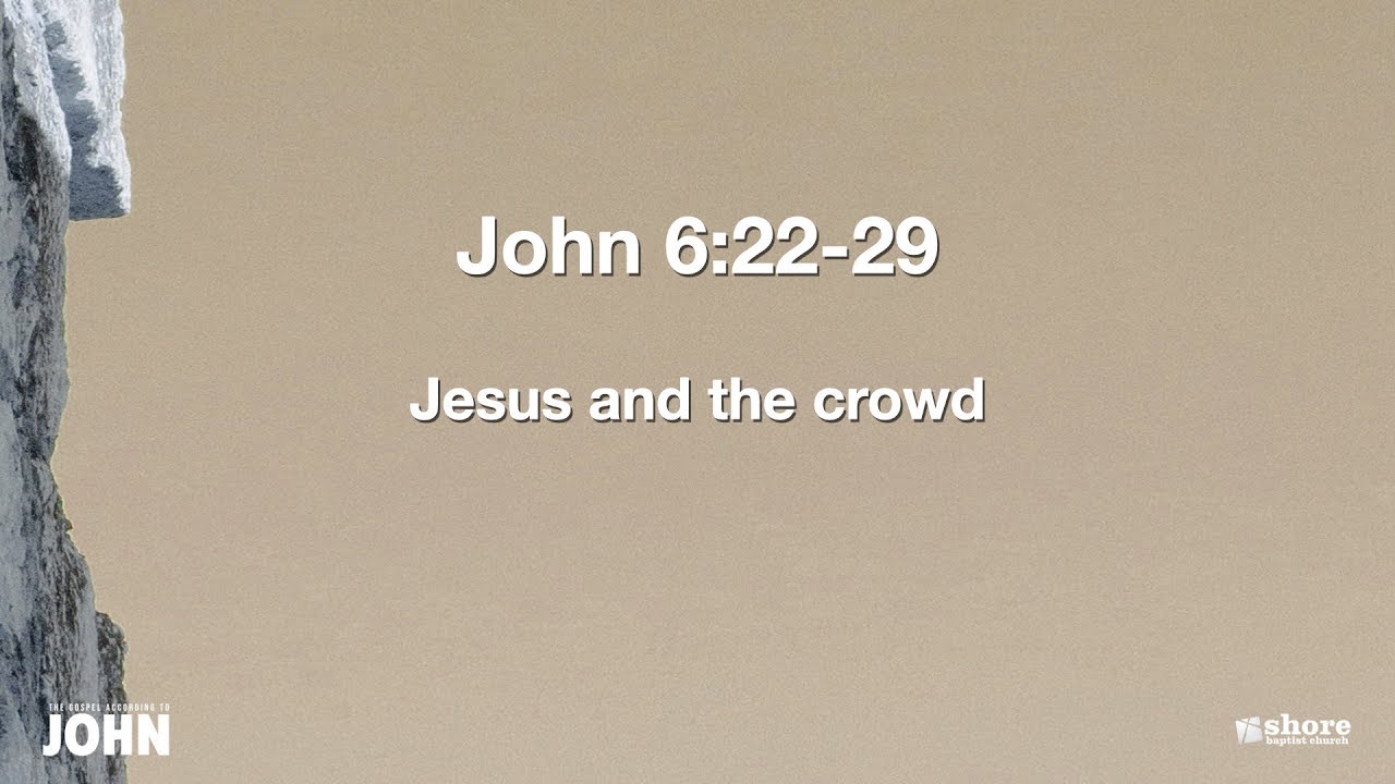 John 6:22-29 - Jesus and the crowds - YouTube