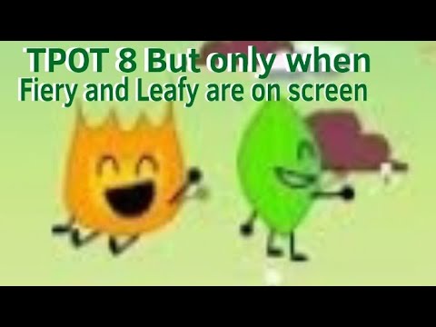 BFDI: TPOT 8 but only when Fiery and Leafy are on screen - YouTube