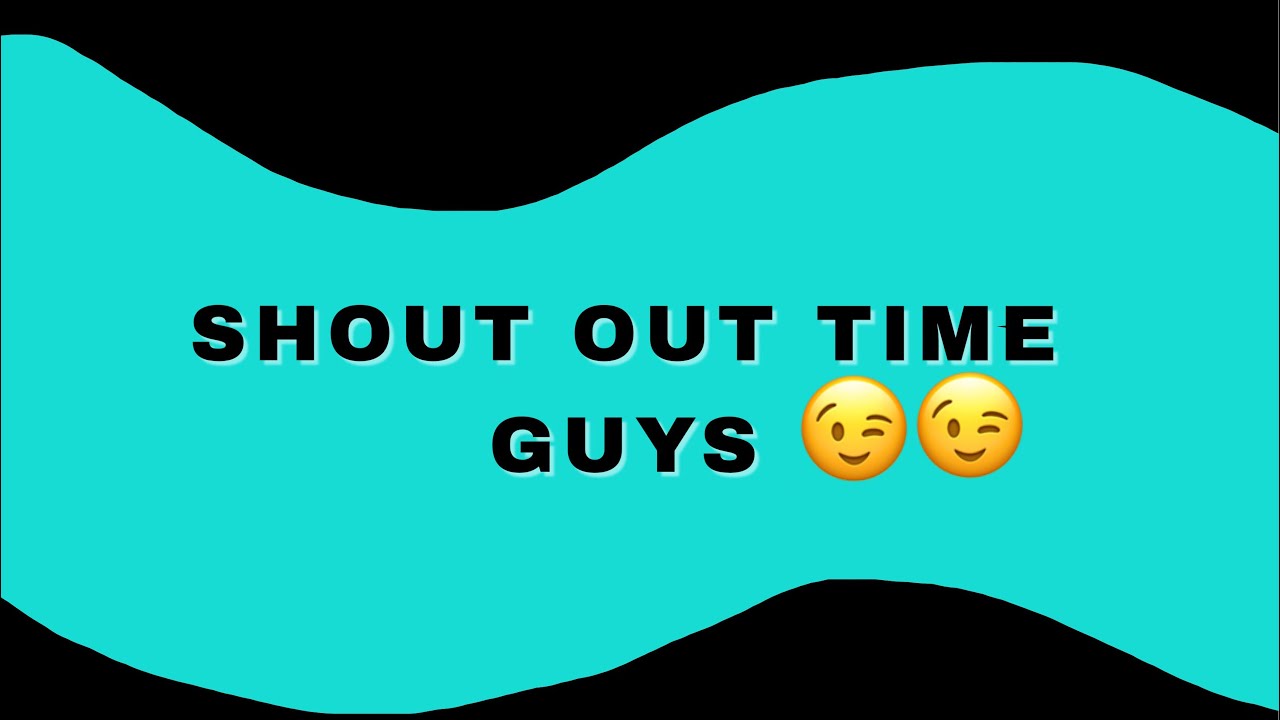 SHOUT OUT TIME😁😁 - YouTube