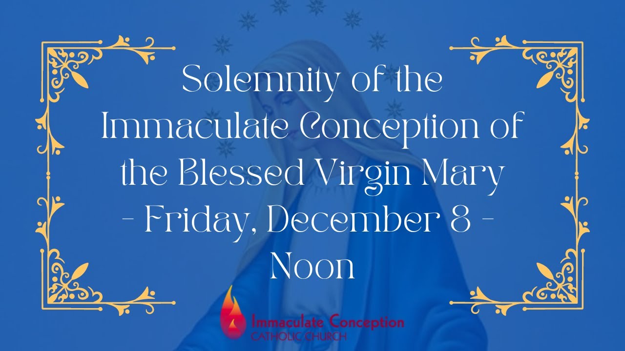 Solemnity of the Immaculate Conception of the Blessed Virgin Mary ...