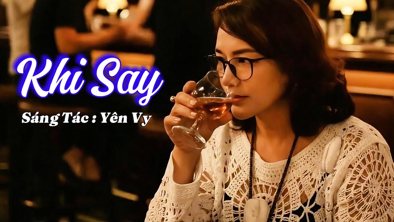 KHI SAY (video AI) | trình bày: CHU NA Sáng tác: Yên Vy - YouTube