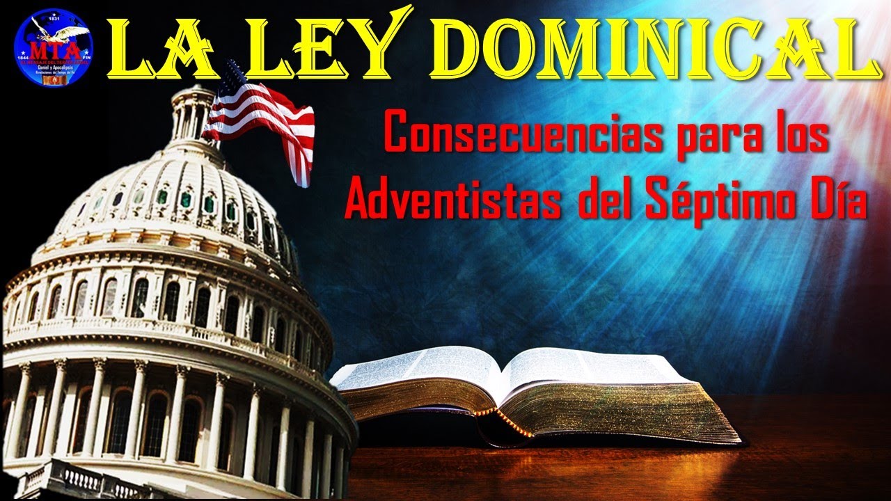 LA LEY DOMINICAL. CONSECUENCIAS PARA LOS ADVENTISTAS. - YouTube