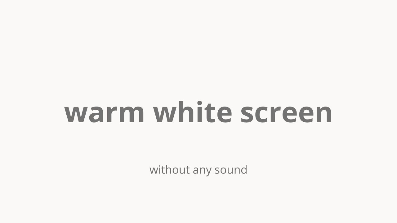 8 hours warm white screen no sound in HD! - YouTube