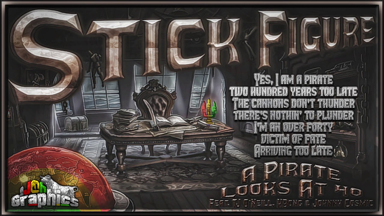 Stick Figure - A Pirate Looks At 40 (Ft. TJ O'Neill, KBong & Johnny ...