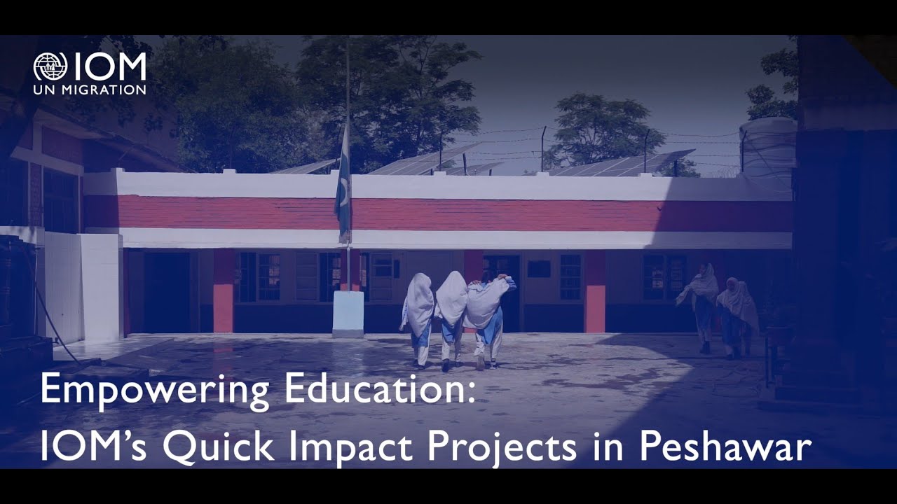 Empowering Education: IOM’s Quick Impact Projects in Peshawar - YouTube