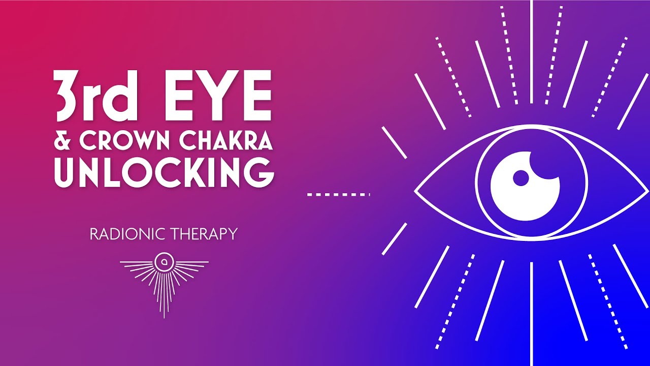 3rd Eye and Crown Chakra Unlocking | Radionic Therapy - YouTube