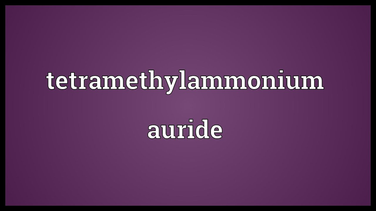 Tetramethylammonium auride Meaning - YouTube