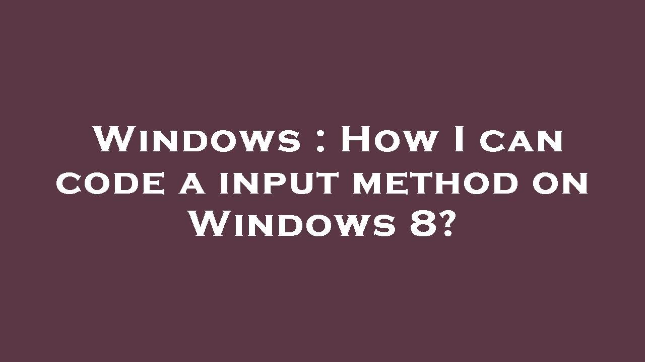 Windows : How I can code a input method on Windows 8? - YouTube