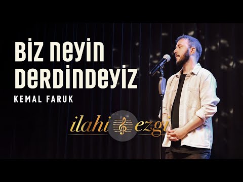 BİZ NEYİN DERDİNDEYİZ - KEMAL FARUK | #ilahi #ezgi