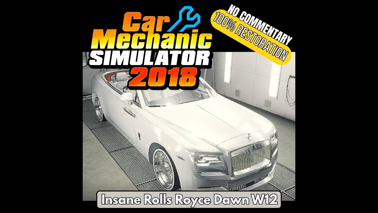 Insane Rolls Royce Dawn W12 Build & Sale | Car Mechanic Simulator 2018 ...