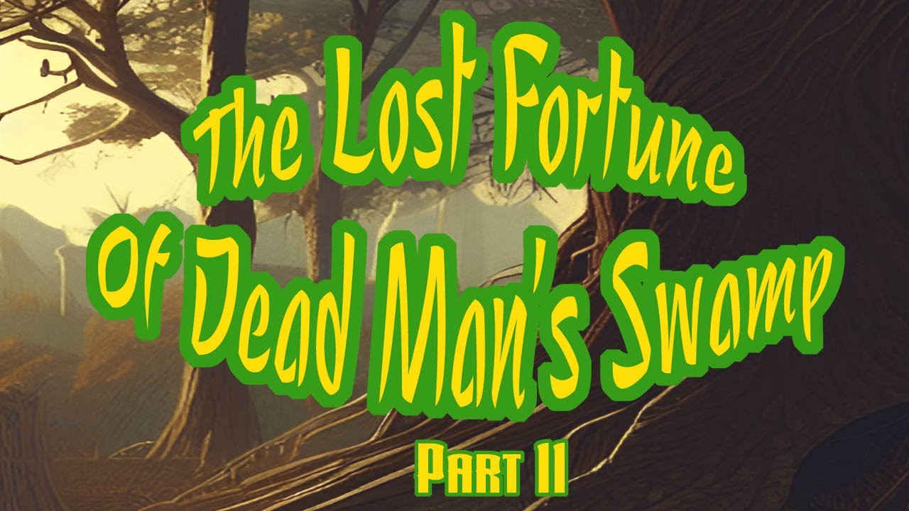 The Lost Fortune of Dead Man's Swamp Part 11 - YouTube