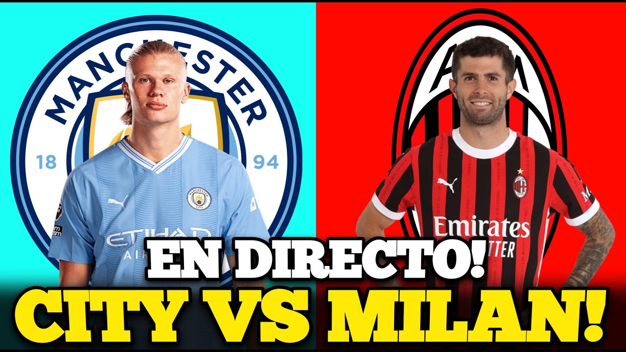 🔴AC MILAN 3-2 MANCHESTER CITY | EN DIRECTO - YouTube