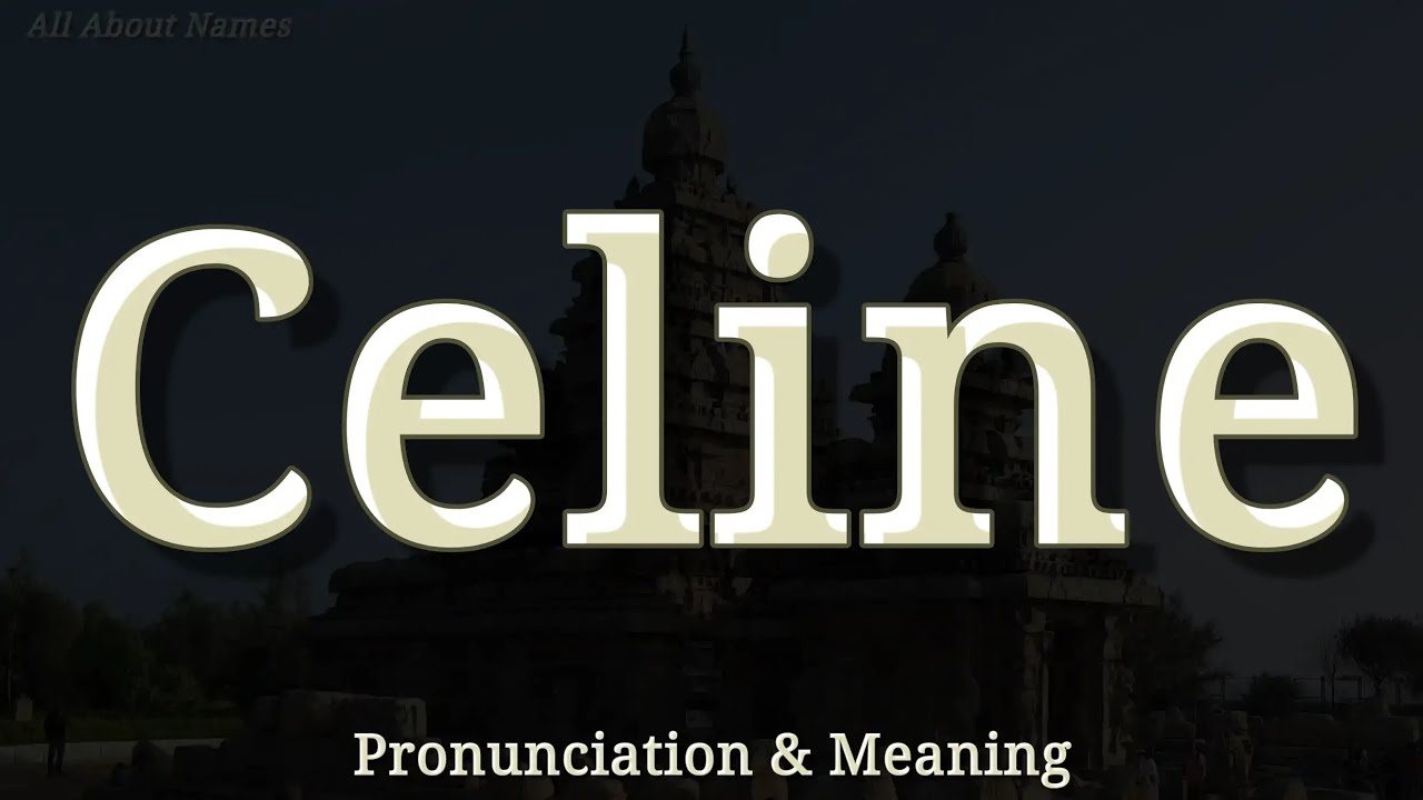 Celine: Pronunciation and Meaning - YouTube