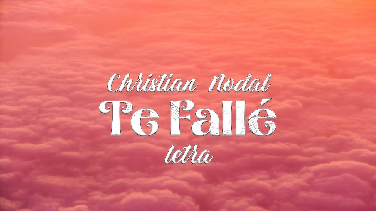 Te Fallé - Christian Nodal - letra - YouTube