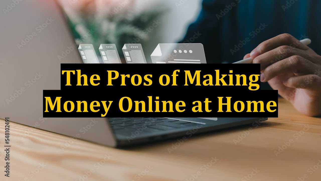 The Pros of Making Money Online at Home - YouTube