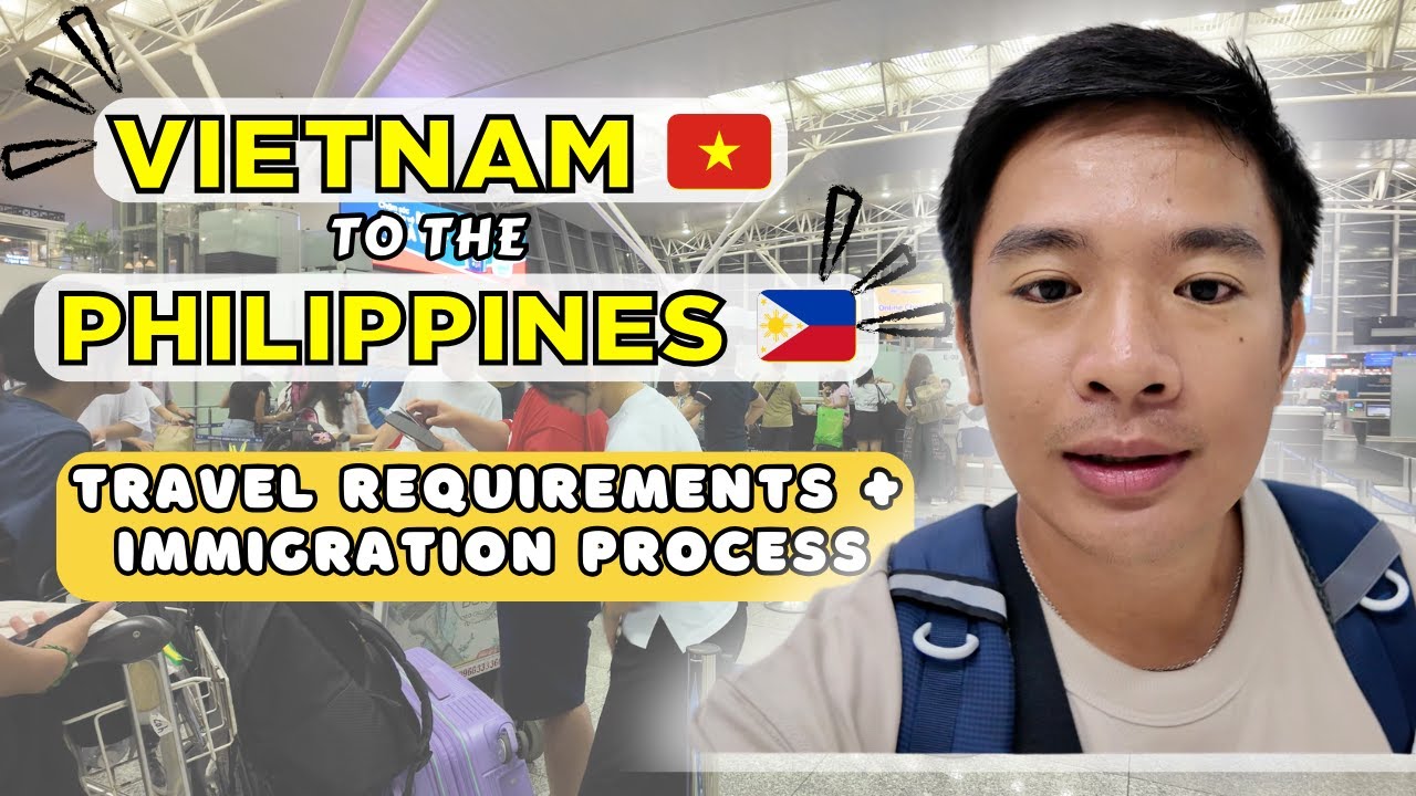 Let's GO BACK to the PHILIPPINES 🇵🇭 from VIETNAM 🇻🇳 Travel Requirements ...