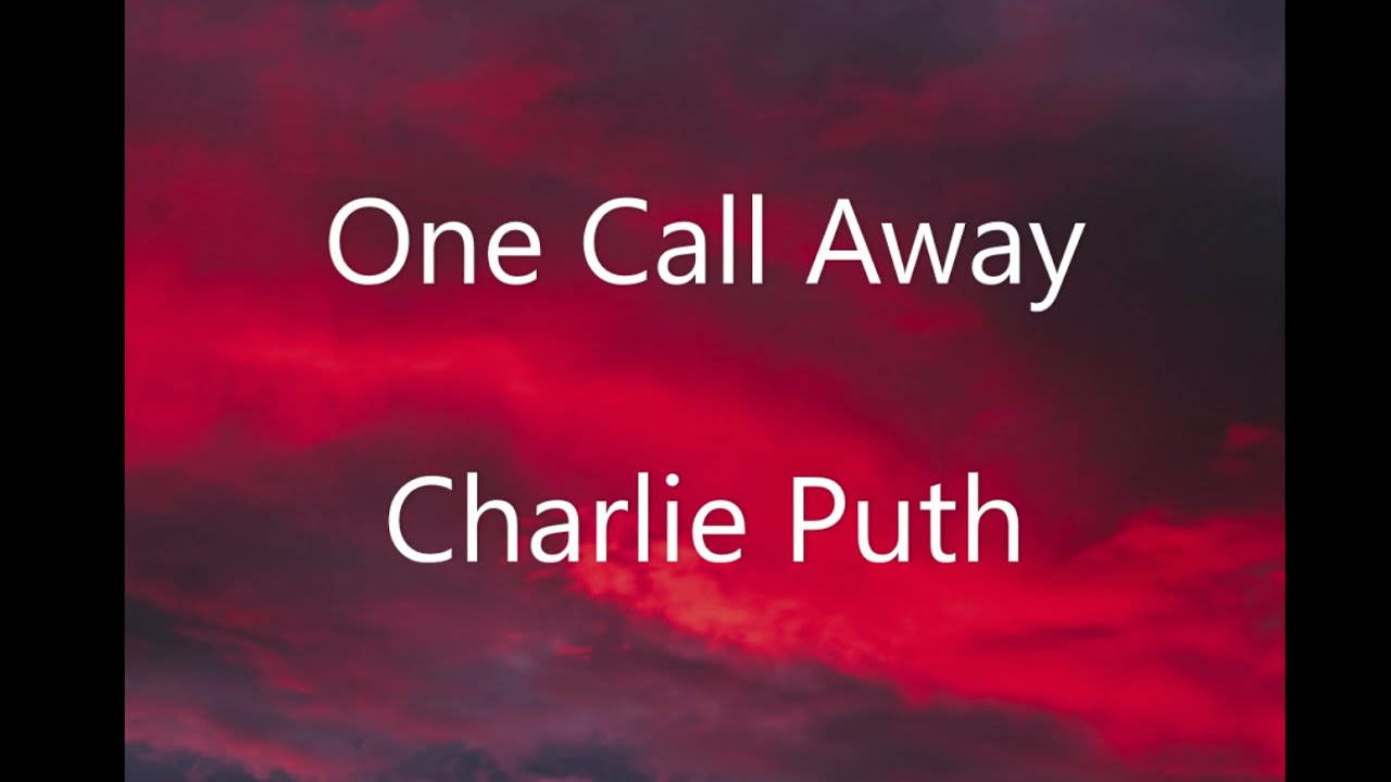 One Call Away - Charlie Puth - (With Lyrics)(I'm only one call away I ...