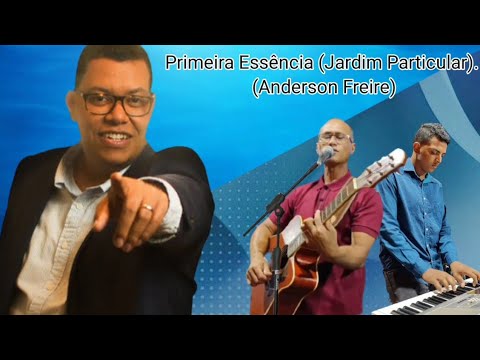 Primeira Essência (Jardim Particular). (Anderson Freire) - YouTube