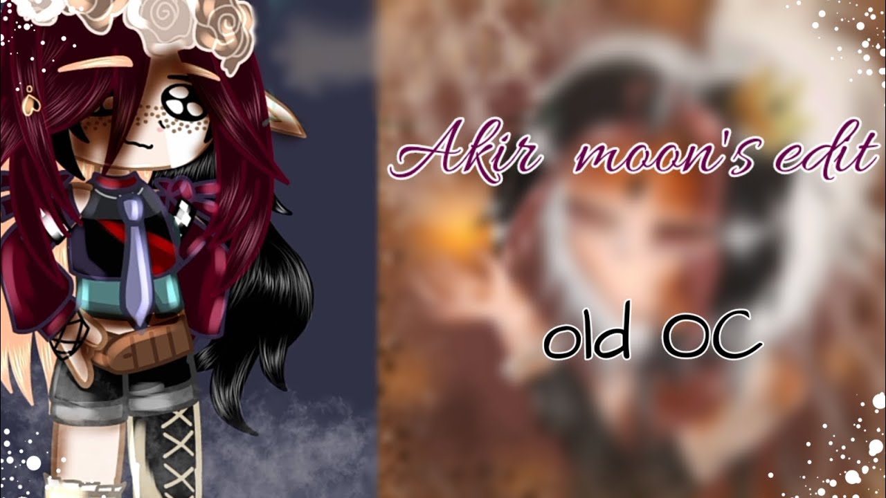 // Akir Moon's edit // old OC TwT // (read desc) - YouTube