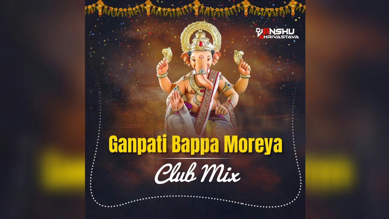 Ganpati Bappa Moreya - Jisne Tera Naam Liya | Club Mix - DJ Anshu ...