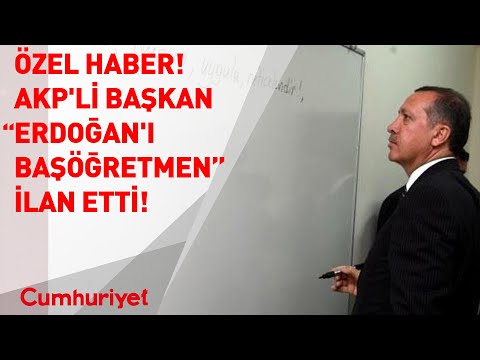 AKP'li Başkan'dan skandal açıklama! Erdoğan'ı 'Başöğretmen' ilan etti! Cumhuriyet Tv özel haber!
