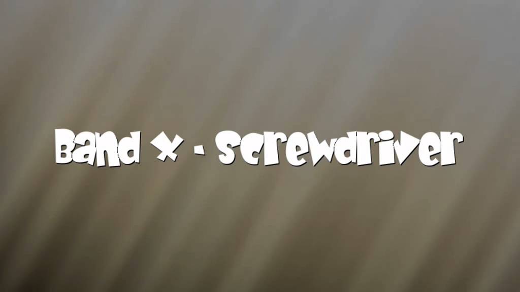 Band X - Screwdriver - YouTube