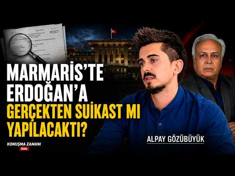 MARMARİS'TE ERDOĞAN'A GERÇEKTEN SUİKAST MI YAPILACAKTI? | ALPAY GÖZÜBÜYÜK | KONUŞMA ZAMANI ÖZEL