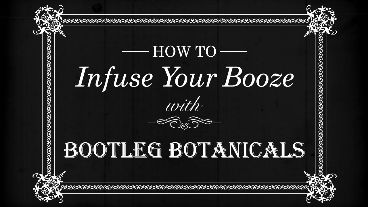 How to Infuse Your Booze with Bootleg Botanicals - YouTube