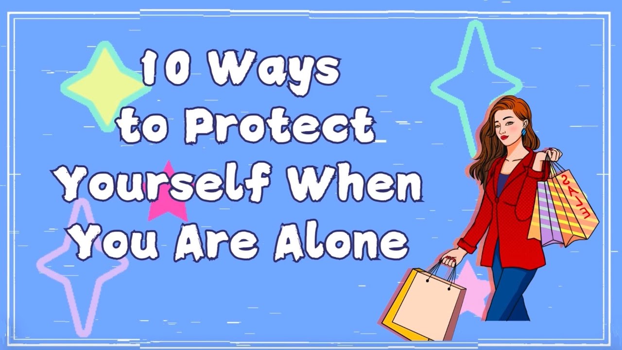 10 Ways to Protect Yourself When You Are Alone | Keeping Safe - YouTube