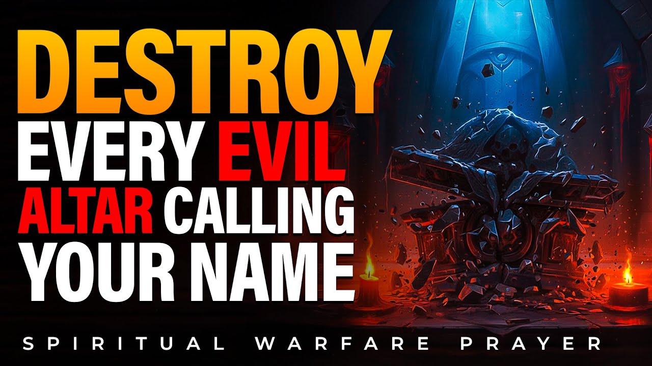 Destroy Evil Spirits, Spiritual Attacks, Evil Altars & Manipulation ...