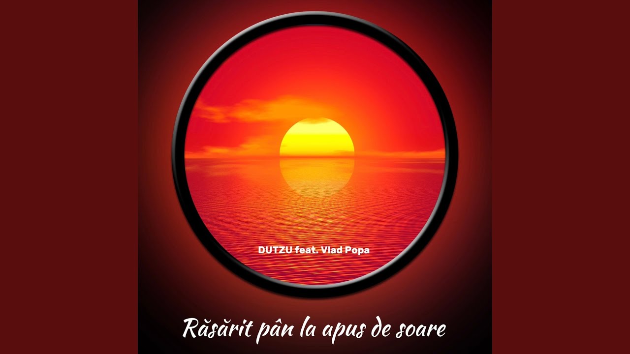 Răsărit pân la apus de soare (feat. Vlad Popa) - YouTube