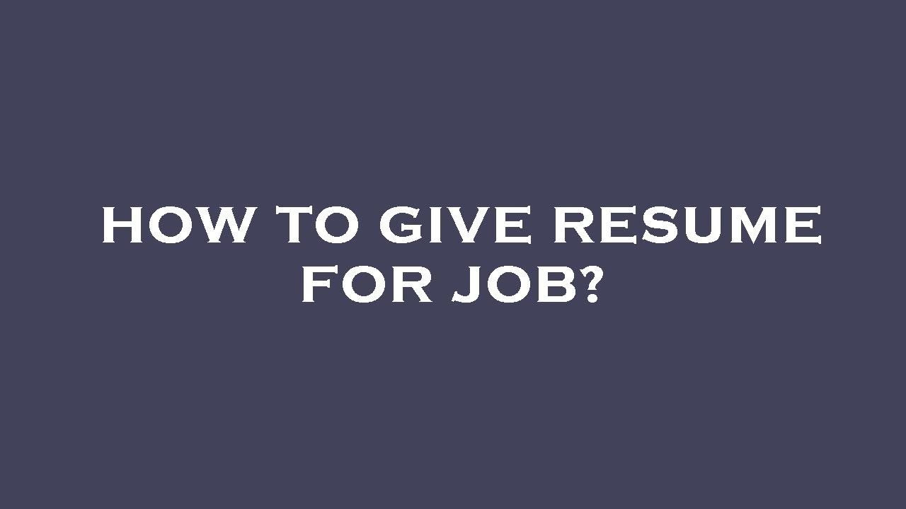 How to give resume for job? - YouTube